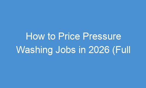 How to Price Pressure Washing Jobs in 2026 | Pricing Guide