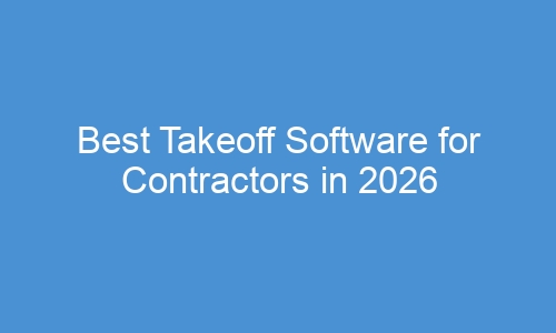 Best Takeoff Software for Contractors in 2026